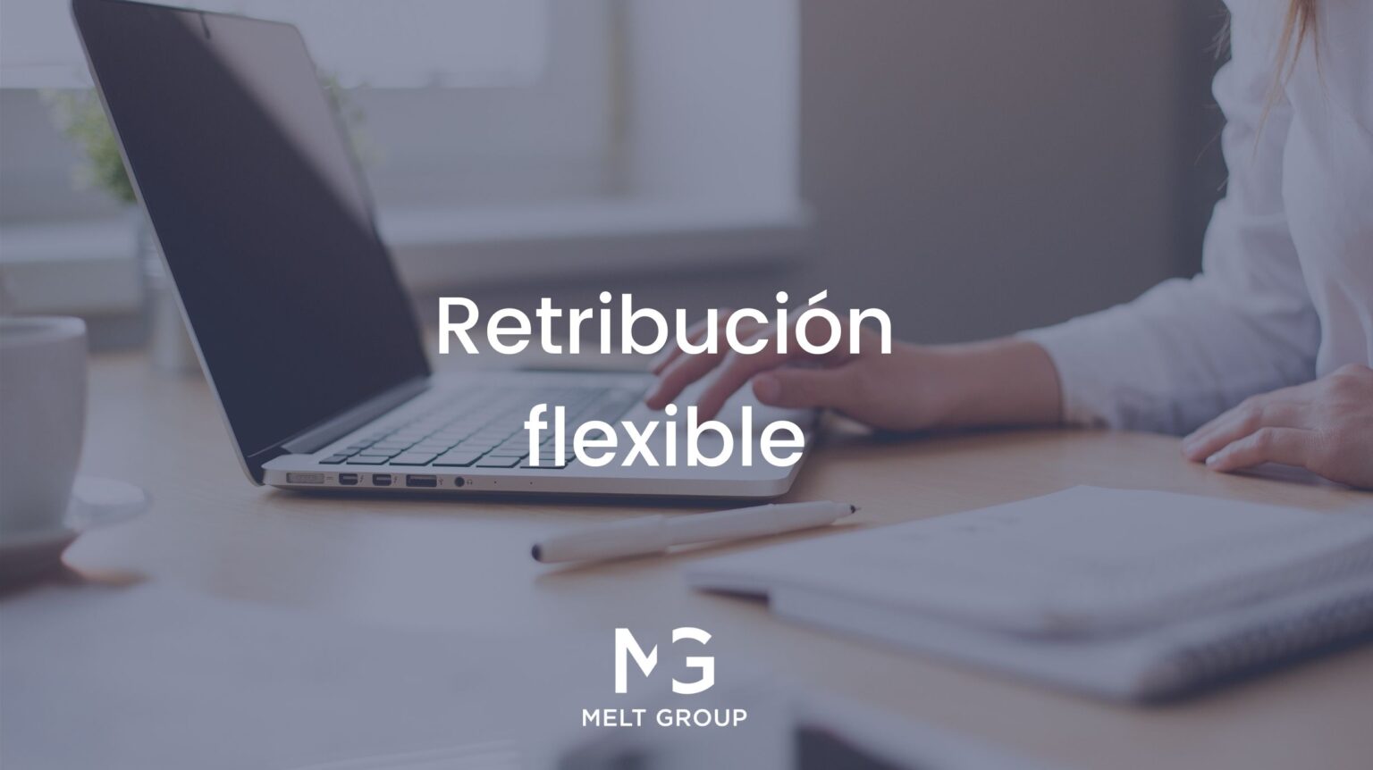 ¿Qué Es La Retribución Flexible En La Nómina? - Melt Group