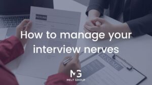 How To Manage Your Interview Nerves - Melt Group