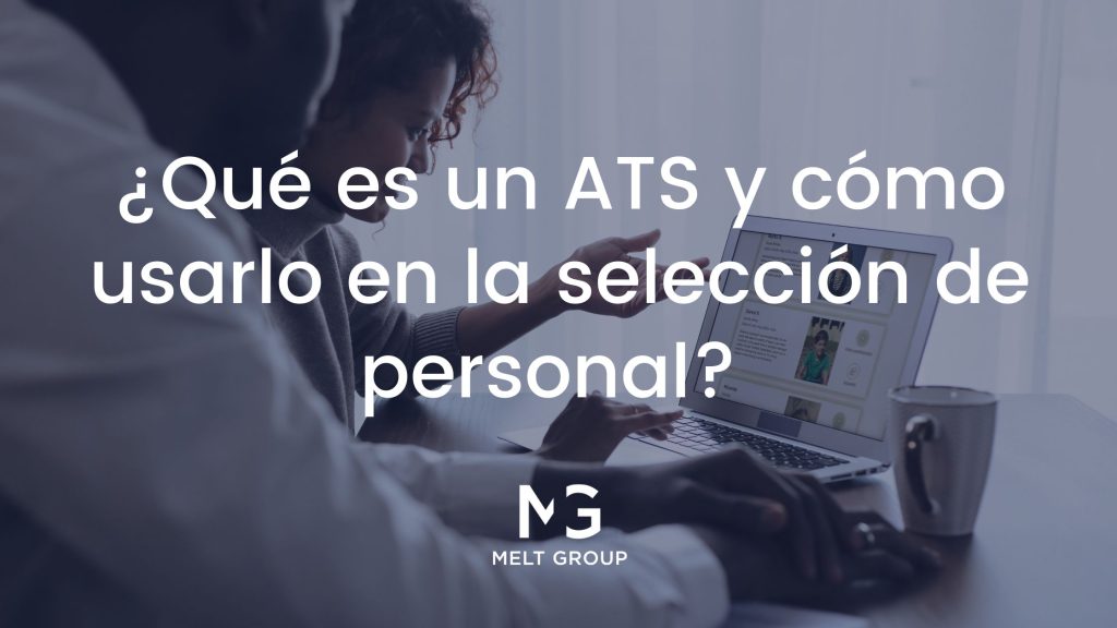 ¿Cómo Se Usa Un ATS En La Selección De Personal? Melt Group